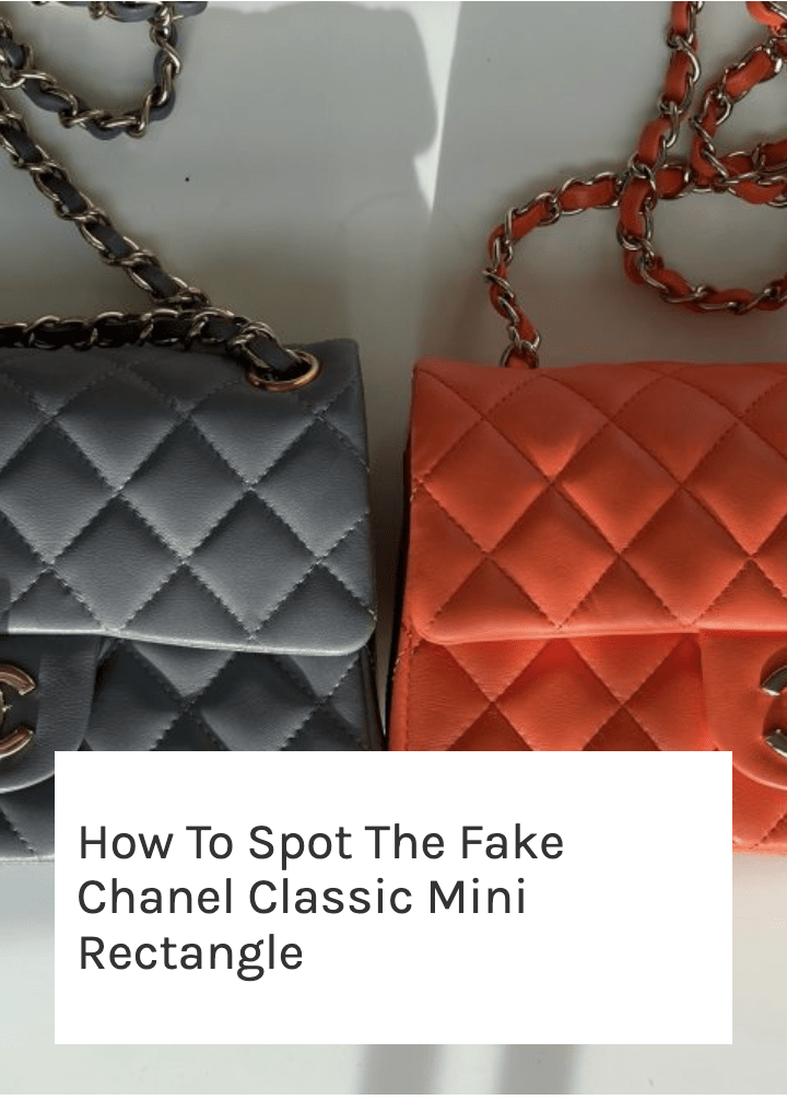 How To Spot The Fake Chanel Classic Mini Rectangle - Brands Blogger